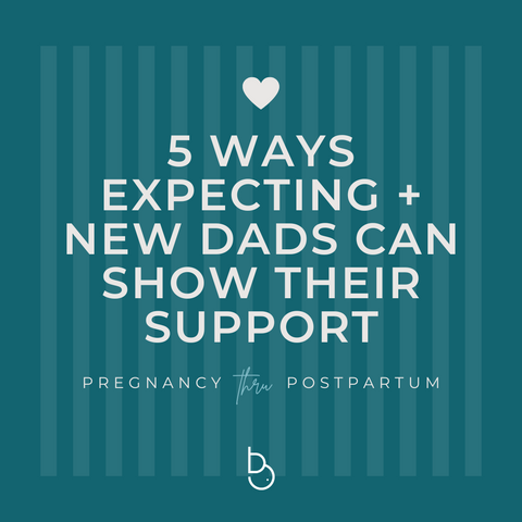 5 Ways Expecting + New Dads can show their Support | Baby Boldly